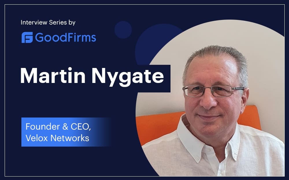 Velox Networks’ Founder and CEO, Martin Nygate Is Helming the Firm by ...